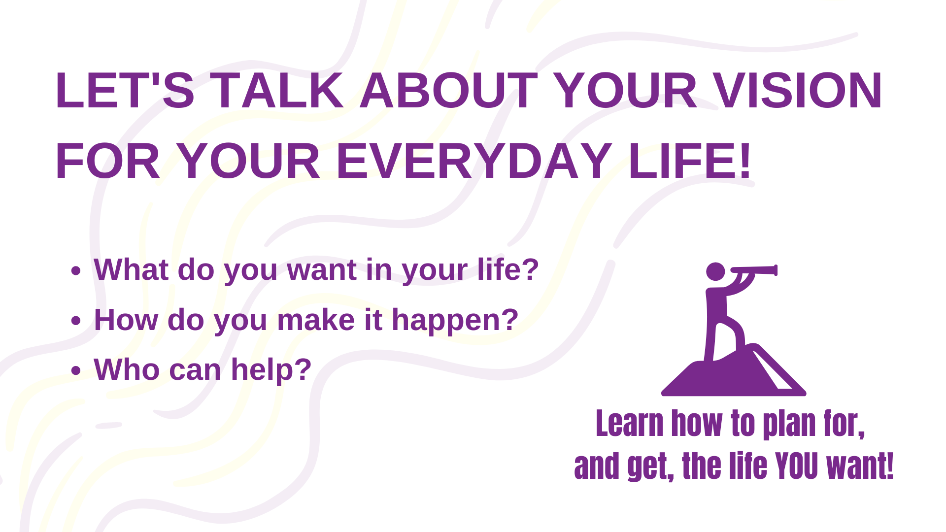Let's Talk About Your Vision for YOUR Everyday Life!